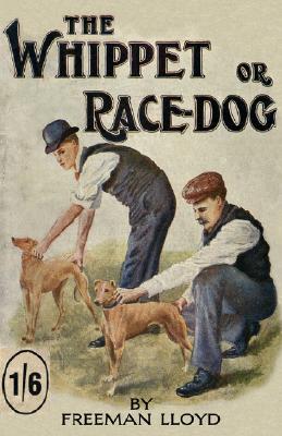 The Whippet or Race Dog: Its Breeding, Rearing, and Training for Races ...