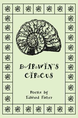 Darwin's Circus: Poems by Edward Fisher by Edward Fisher | Goodreads