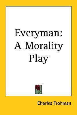 Everyman: A Morality Play by Charles Frohman | Goodreads