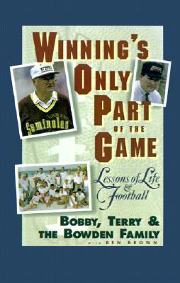Winning's Only Part of the Game: Lessons of Life and Football by Bobby ...