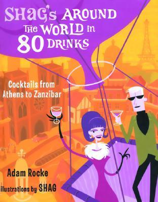 Shag's Around the World in 80 Drinks: Cocktails from Athens to Zanzibar ...