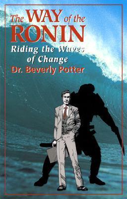 The Way of the Ronin: Riding the Waves of Change by Beverly A. Potter ...