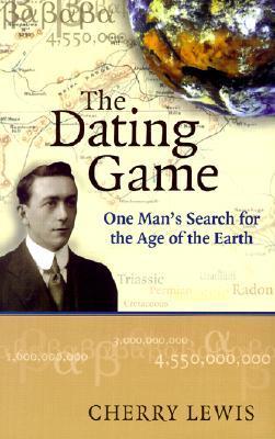 The Dating Game: One Man's Search for the Age of the Earth by Cherry ...