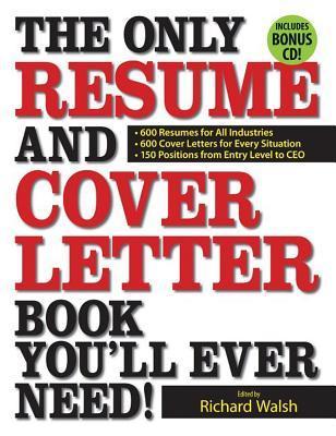 The Only Resume and Cover Letter Book You'll Ever Need!: 600 Resumes ...