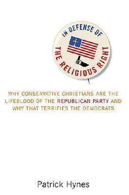 In Defense of the Religious Right: Why Conservative Christians Are the ...