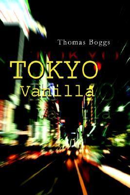 Tokyo Vanilla by Thomas Boggs | Goodreads