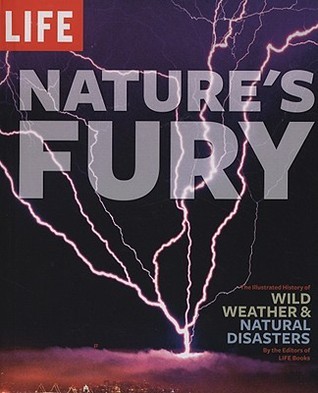 Nature's Fury: The Illustrated History of Wild Weather & Natural ...
