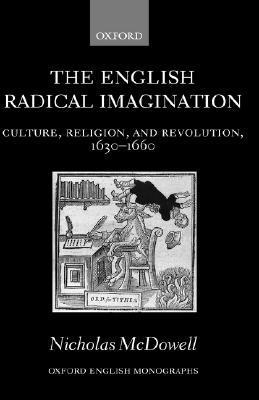 The English Radical Imagination: Culture, Religion, and Revolution ...