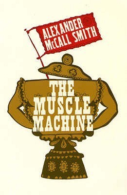 Muscle Machine by Alexander McCall Smith | Goodreads