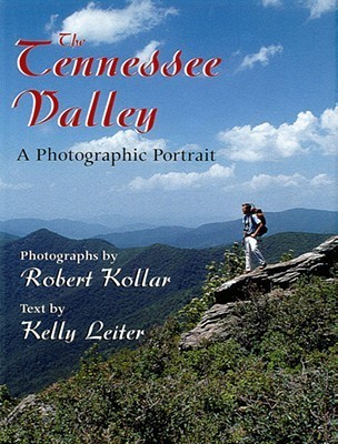 The Tennessee Valley: A Photographic Portrait by Robert Kollar | Goodreads