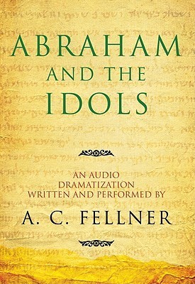 Abraham and the Idols by A.C. Fellner | Goodreads
