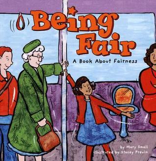 Being Fair: A Book About Fairness (Way to Be!) by Mary Small | Goodreads
