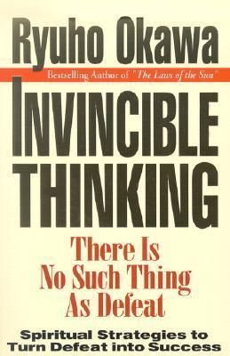 Invincible Thinking: There Is No Such Thing As Defeat by Ryuho Okawa | Goodreads