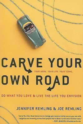 Carve Your Own Road: Do What You Love and Live the Life You Envision by ...