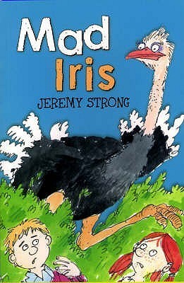 Mad Iris by Jeremy Strong | Goodreads