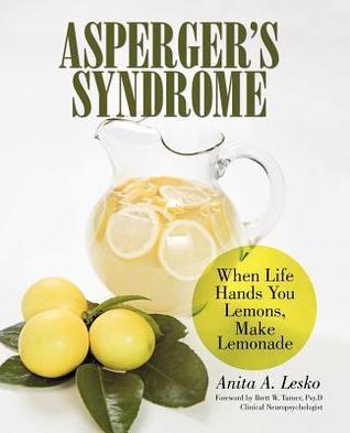 Asperger's Syndrome: When Life Hands You Lemons, Make Lemonade by Anita ...