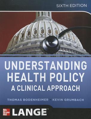 Understanding Health Policy: A Clinical Approach by Thomas Bodenheimer ...