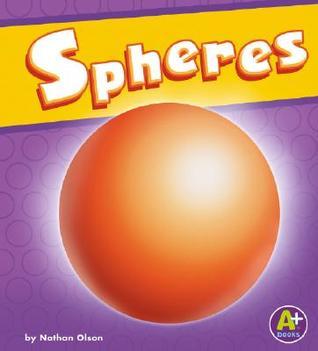 Spheres (A+ Books: 3-D Shapes) by Nathan Olson | Goodreads