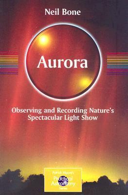 Aurora: Observing and Recording Nature's Spectacular Light Show by Neil ...
