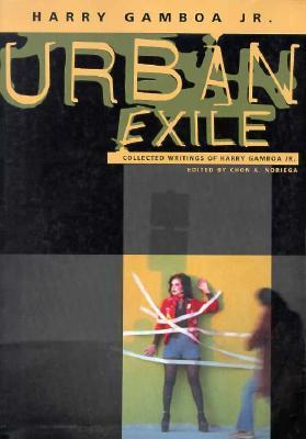 Urban Exile: Collected Writings Of Harry Gamboa Jr. by Harry Gamboa Jr ...