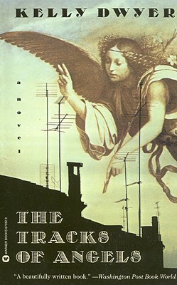 The Tracks of Angels by Kelly Dwyer | Goodreads