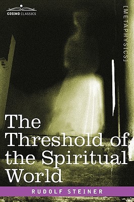 The Threshold of the Spiritual World by Rudolf Steiner | Goodreads