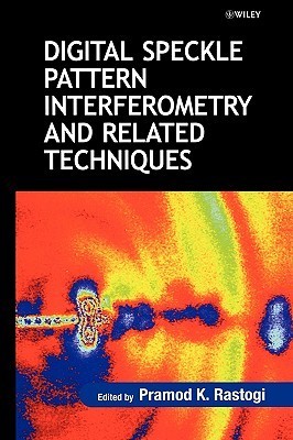 Digital Speckle Pattern Interferometry & Related Techniques by Pramod K. Rastogi | Goodreads