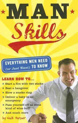 Man Skills: Everything Men Need (Or Just Want) to Know by Nick Harper ...