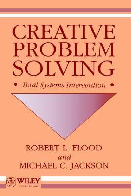 Creative Problem Solving: Total Systems Intervention by Robert L. Flood ...