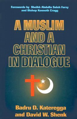 A Muslim and a Christian in Dialogue by Badru D. Kateregga | Goodreads