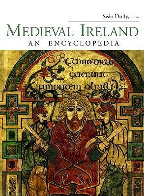 Medieval Ireland: An Encyclopedia by Seán Duffy | Goodreads