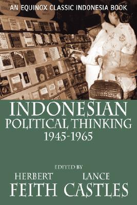 Indonesian Political Thinking 1945-1965 by Herbert Feith | Goodreads