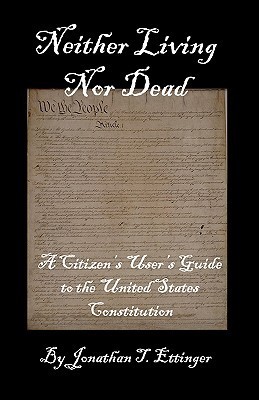 Neither Living Nor Dead: A Citizen's User's Guide to the United States ...