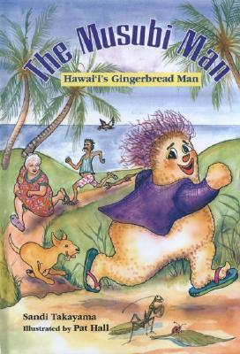 Musubi Man: Hawaii's Gingerbread Man by Sandi Takayama | Goodreads