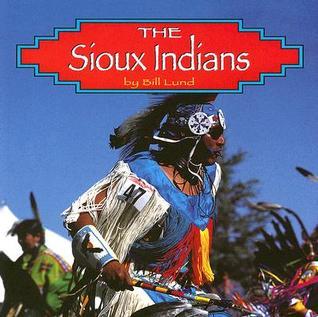 The Sioux Indians (Native Peoples) by Bill Lund | Goodreads