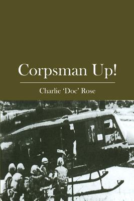 Corpsman Up! by Charlie 'Doc' Rose | Goodreads