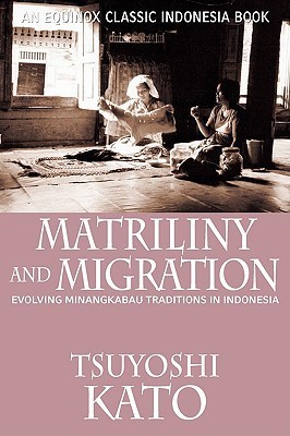 Matriliny and Migration: Evolving Minangkabau Traditions in Indonesia ...