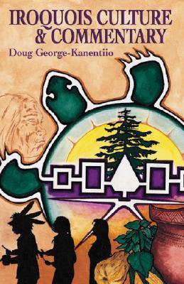 Iroquois Culture & Commentary by Doug George-Kanentiio | Goodreads