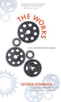 The Works: Poems Selected from Five Decades by George Starbuck | Goodreads