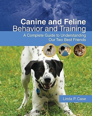Canine and Feline Behavior and Training: A Complete Guide to ...