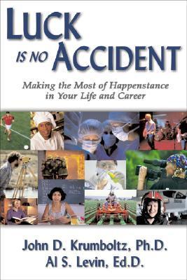 Luck Is No Accident: Making the Most of Happenstance in Your Life and ...