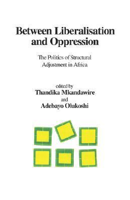 Between Liberalisation and Oppression. The Politics of Structural ...