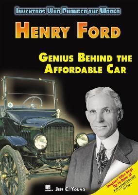 Henry Ford: Genius Behind the Affordable Car by Jeff C. Young | Goodreads