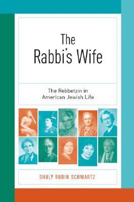 The Rabbi’s Wife: The Rebbetzin in American Jewish Life by Shuly ...