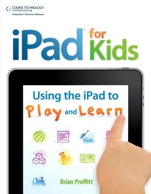 iPad for Kids: Using the iPad to Play and Learn by Brian Proffitt ...