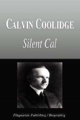 Calvin Coolidge - Silent Cal (Biography) by Biographiq | Goodreads