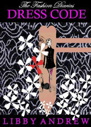 Dress Code (The Fashion Diaries, #1) by Libby Andrew | Goodreads
