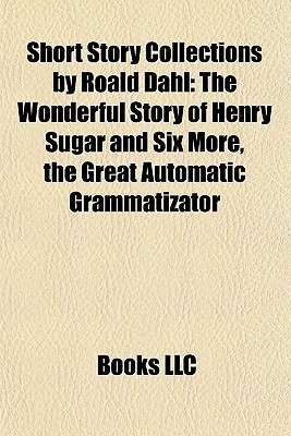 Short Story Collections by Roald Dahl by Books LLC | Goodreads