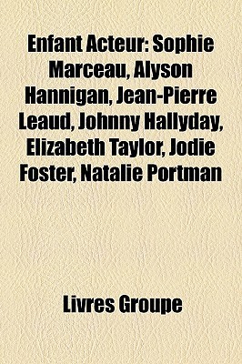 Enfant Acteur: Sophie Marceau, Alyson Hannigan, Jean-Pierre Leaud ...