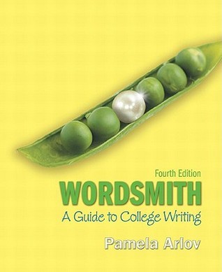 Wordsmith: A Guide to College Writing (4th Edition) by Pamela Arlov ...